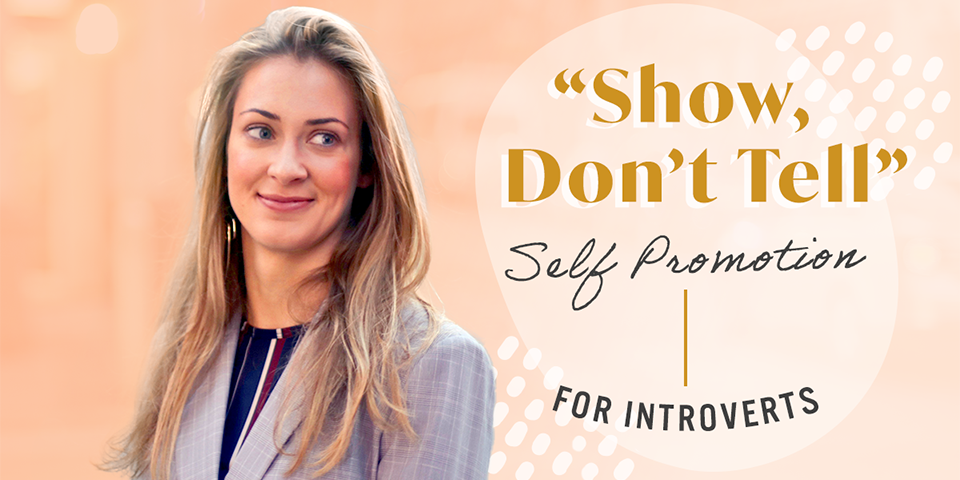 “Show Don’t Tell” Self-Promotion for Introverts | True You Journal