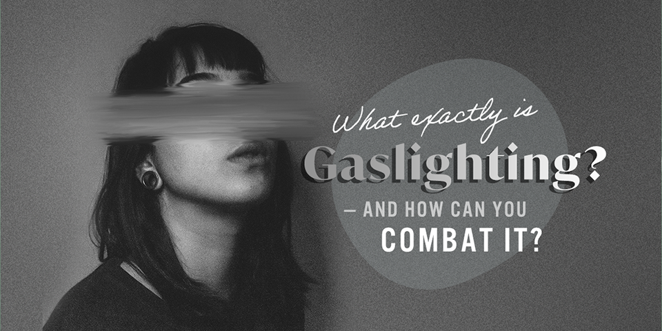 What Exactly is Gaslighting — and How Can You Combat It? | True You Journal