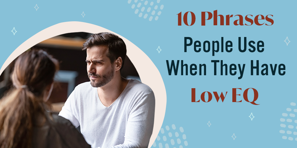 10 Phrases People Use When They Have Low EQ | True You Journal