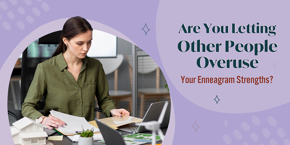 Are You Letting Other People Overuse Your Enneagram Strengths? | True ...