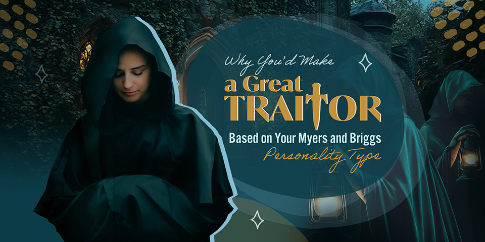 Why You’d Make a Great Traitor, Based on Your Myers and Briggs ...