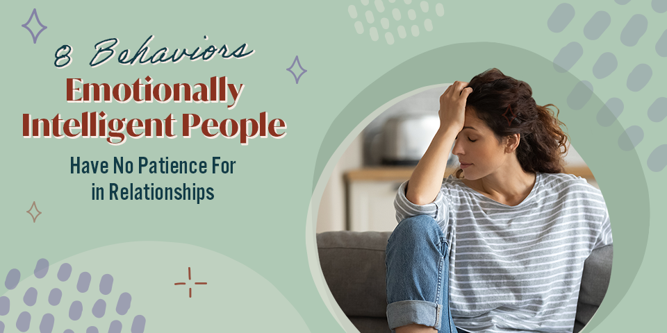 8 Behaviors Emotionally Intelligent People Have No Patience For in ...