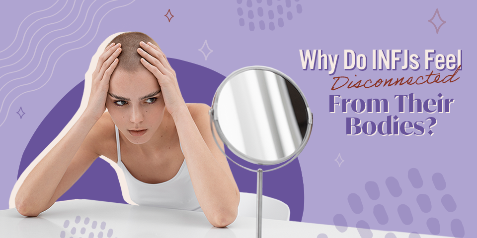 Why Do INFJs Feel Disconnected From Their Bodies? | True You Journal
