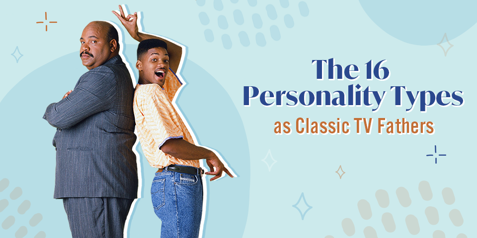 The Classic TV Father You'd Be, Based on Your Myers and Briggs ...