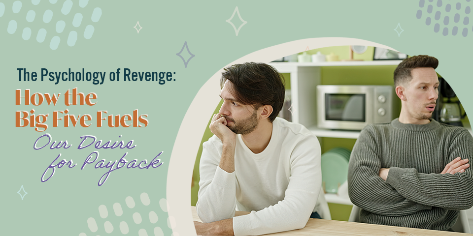 The Psychology of Revenge: How the Big Five Fuels Our Desire for ...