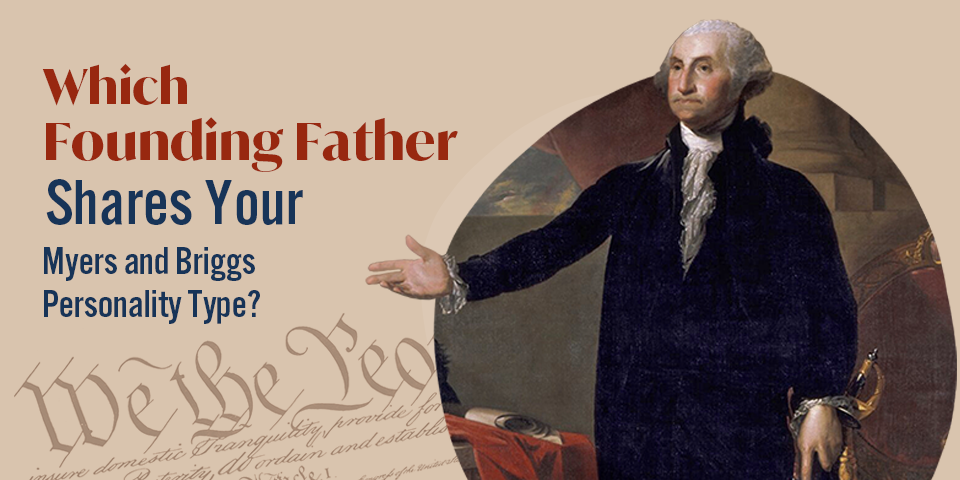 Which Founding Father Shares Your Myers and Briggs Personality Type ...