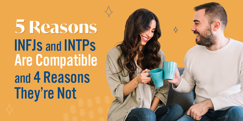 5 Reasons INFJs and INTPs Are Compatible (and 4 Reasons They’re Not ...