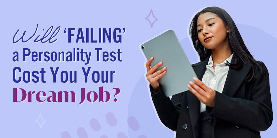 Will ‘Failing’ a Personality Test Cost You Your Dream Job? | True You ...